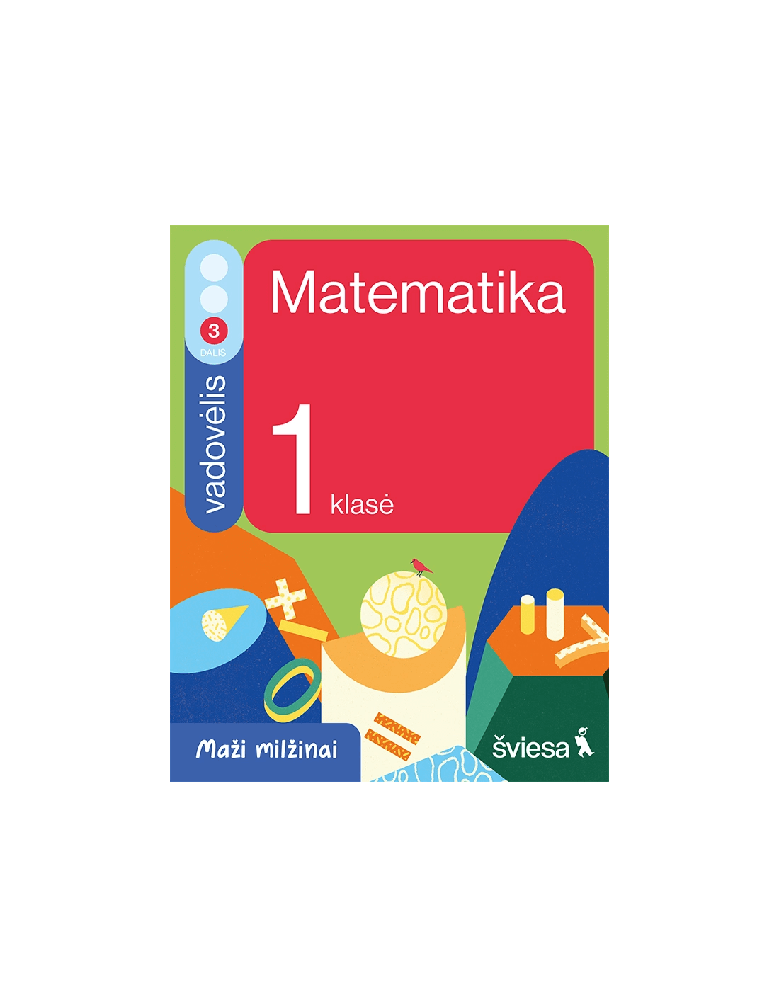 Matematika. Vadovėlis 1 klasei, 3 dalis. Serija Maži milžinai - ugdymui.lt